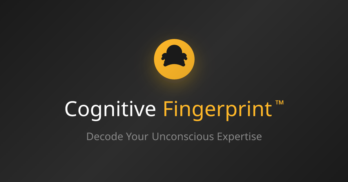 Cognitive Fingerprint™ | Decode Your Unconscious Expertise